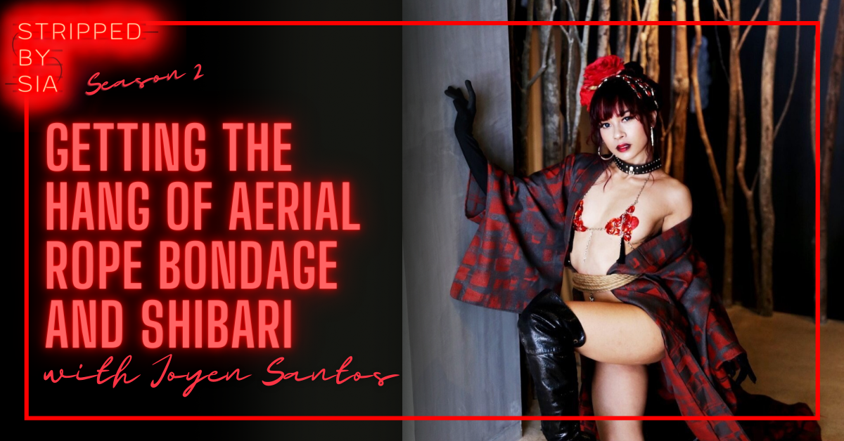 Getting the Hang of Aerial Rope Bondage and Shibari with Joyen Santos - Stripped by SIA